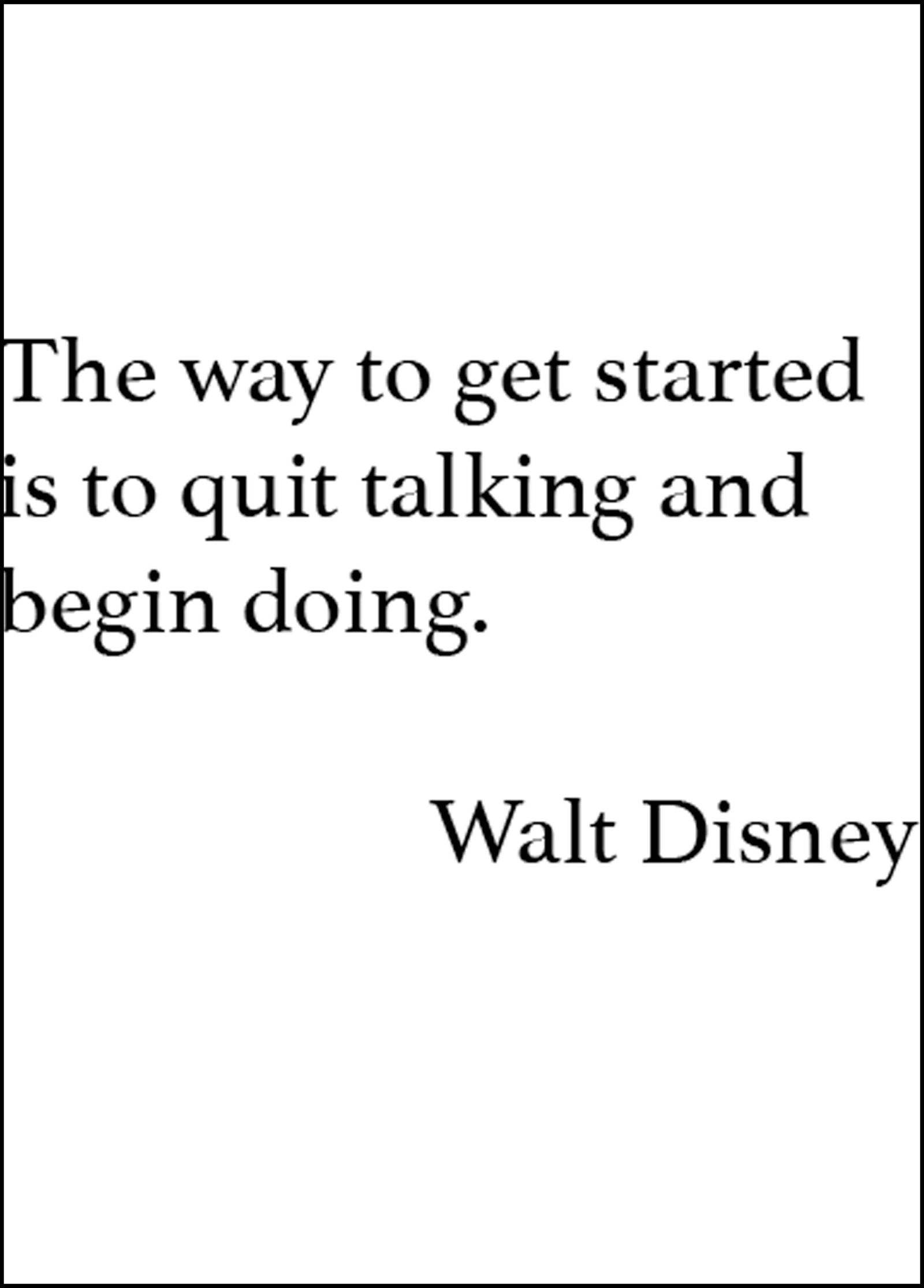 The Way To Get Started Is To Quit Talking And Begin Doing Poster – Hakyarts